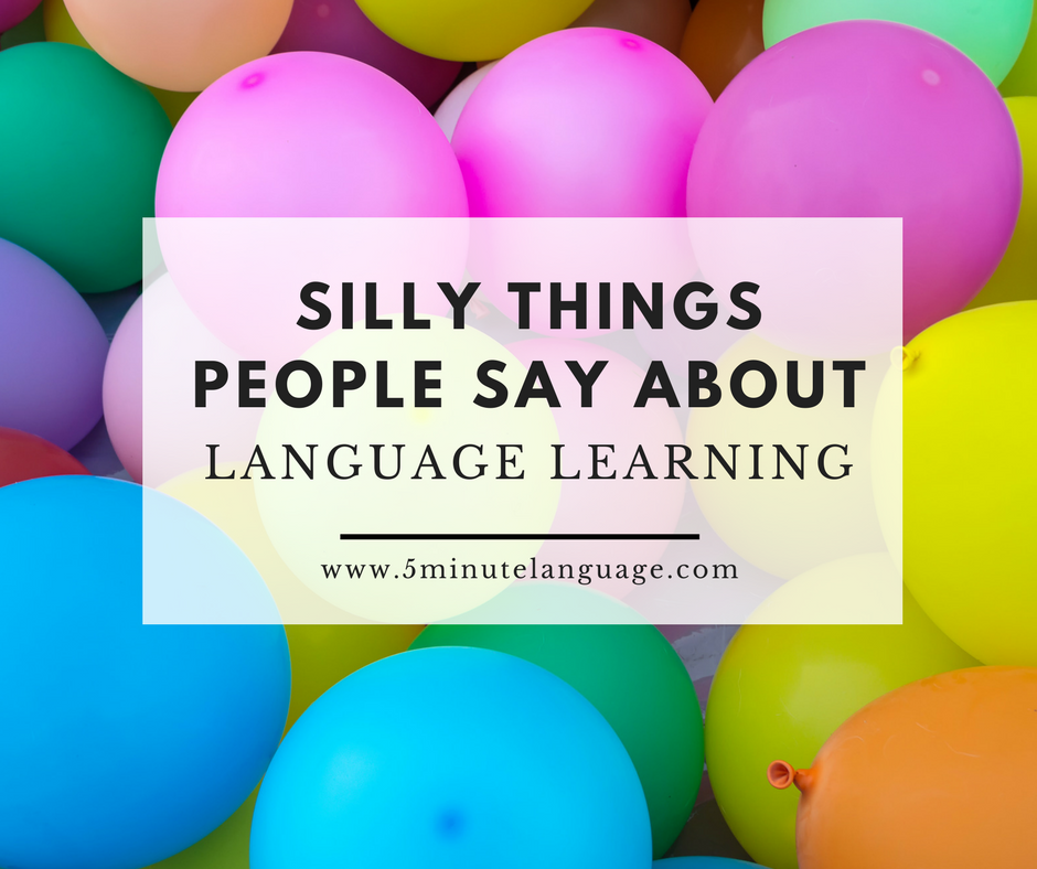 Silly things people say about learning foreign languages – 5-Minute ...