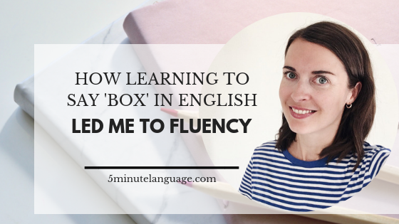 How learning to say ‘box’ in English led me to fluency – 5-Minute Language