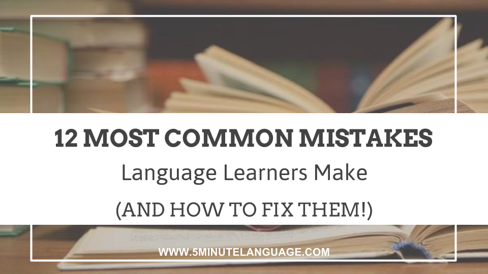The 12 Most Common Mistakes Language Learners Make and How to Fix Them ...