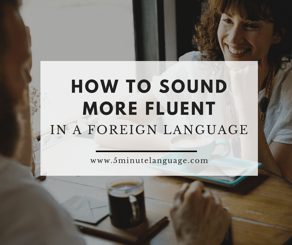 How to sound more fluent in a foreign language – 5-Minute Language