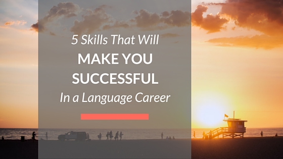 5 Skills That Will Make You Successful in a Language Career – 5-Minute ...